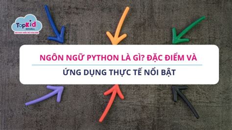 Ngôn Ngữ Python Là Gì Đặc điểm Và ứng Dụng Thực Tế Nổi Bật