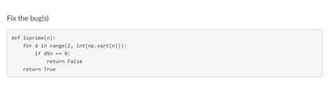 Solved Fix The Bugs Def Isprimen For D In Range 2