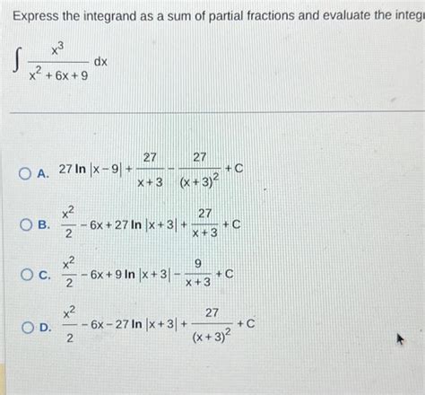 Solved Express The Integrand As A Sum Of Partial Fractions Chegg Com