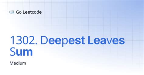 1302 Deepest Leaves Sum Go Leetcode