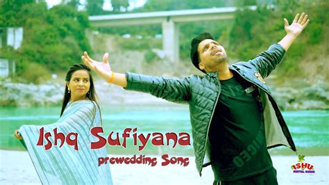 Ishq Sufiyana Prewedding Song Youtube