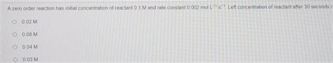 [answered] a zero order reaction has initial concentration of reactant