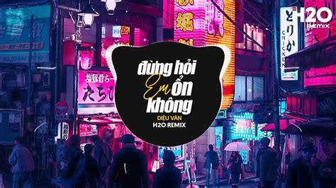 Đừng Hỏi Em Ổn Không Remix Diệu Vân x H O Giá Như Đời Làm Gì Có Giá Như Remix TikTok YouTube