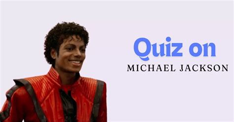 Gk Quiz On Michael Jackson Are You A Moonwalking Master Take The