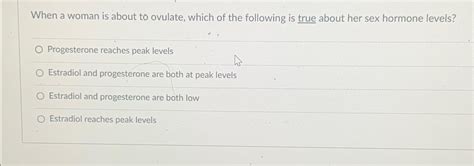 Solved When A Woman Is About Tọ ﻿ovulate Which Of The