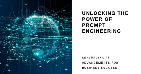 unlocking the power of prompt engineering leveraging ai advancements