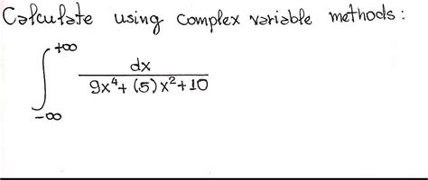 solved calculate using complex variable methods too dx 9x4