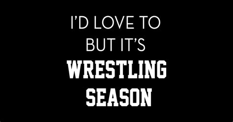Id Love To But Its Wrestling Season Wrestler Mom Fun Sports