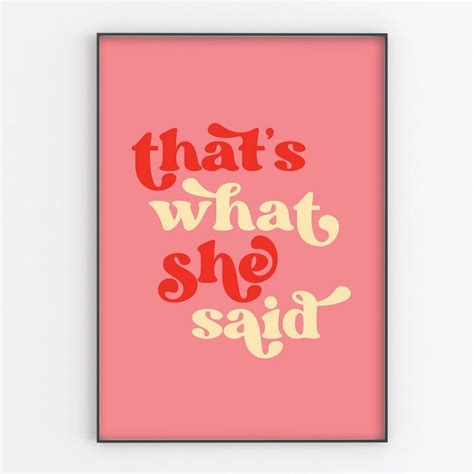 Thats What She Said Print By Penny And Me The Warren