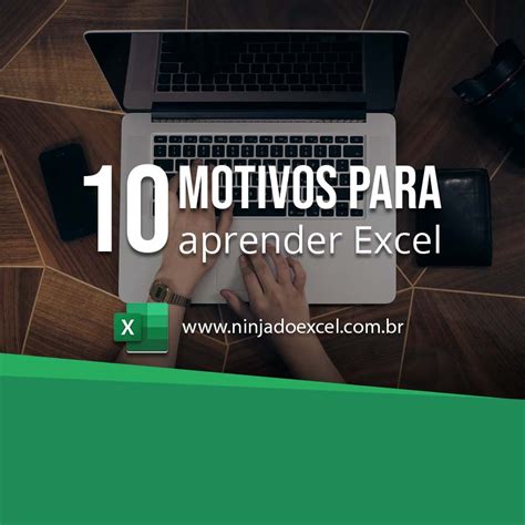 10 Motivos Para Aprender Excel E Alavancar Sua Carreira Ninja Do Excel