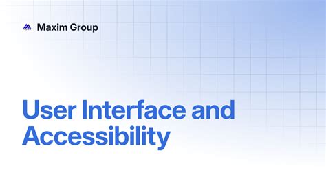 User Interface And Accessibility Maxim Group