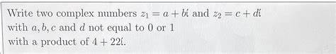 Solved Write Two Complex Numbers Z1abi` ﻿and Z2cdi ﻿with