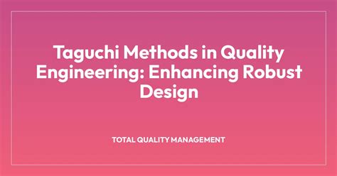 Taguchi Methods In Quality Engineering Enhancing Robust Design • Slm Self Learning Material