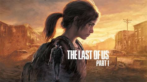 La Edición Para Pc De The Last Of Us Parte 1 Revela Sus Requisitos