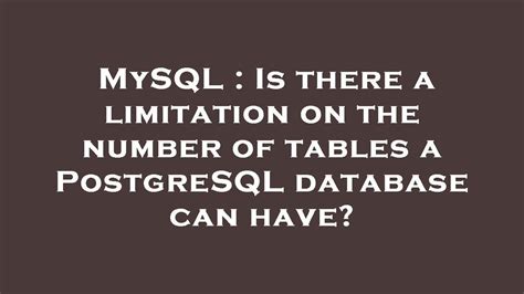 Mysql Is There A Limitation On The Number Of Tables A Postgresql Database Can Have Youtube