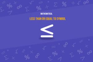 Less Than Or Equal To Symbol Unlock Its Meaning And Use