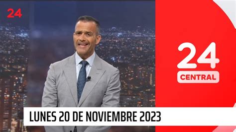 24 Central Lunes 20 De Noviembre 2023 24 Horas Tvn Chile Youtube