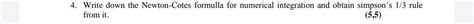 Solved Write Down The Newton Cotes Formulla For Numerical Chegg