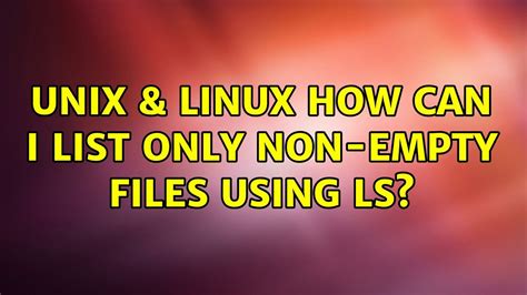 Unix And Linux How Can I List Only Non Empty Files Using Ls 7 Solutions Youtube
