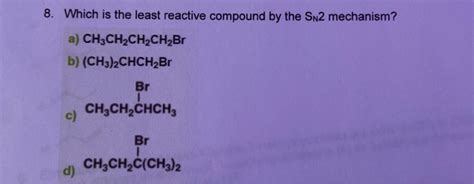 Solved 8. Which is the least reactive compound by the Sn2 | Chegg.com