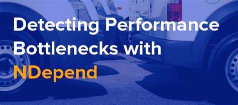 Detecting Performance Bottlenecks With Ndepend Ndepend Blog
