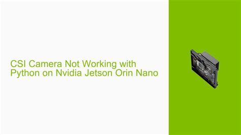 Csi Camera Not Working With Python On Nvidia Jetson Orin Nano Help Docs For Errorsissues On