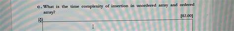 Solved C What Is The Time Complexity Of Insertion In Chegg