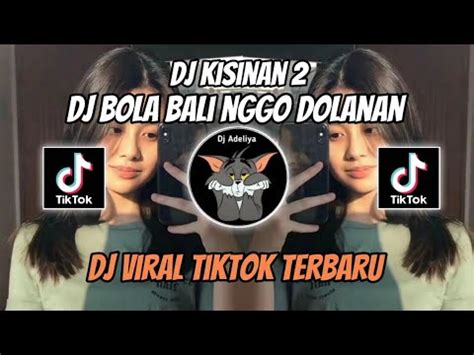 DJ BOLA BALI NGGO DOLANAN DJ KISINAN 2 MENGKANE VIRAL TIKTOK TERBARU