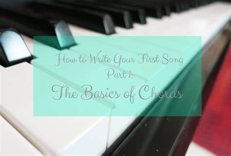 How To Write Your First Song Part 1 The Basics Of Chords And Some Music Theory