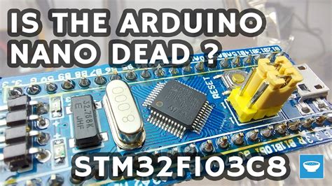 Stm32f103c8 Surprising First Look Is The Arduino Nano Dead Youtube