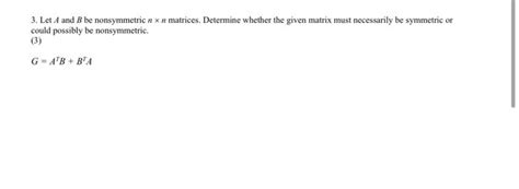 solved 3 let a and b be nonsymmetric nxn matrices