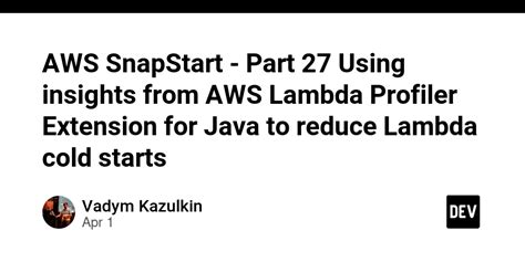 aws snapstart part 27 using insights from aws lambda profiler
