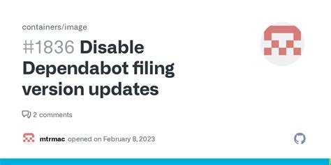 Disable Dependabot Filing Version Updates · Issue 1836 · Containers