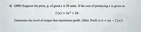 solved 20p suppose the price p of good x is 50 units if the cost