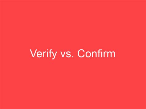 Verify Vs Confirm Whats The Difference Main Difference