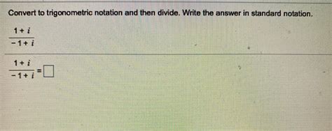 Solved Convert to trigonometric notation and then divide. | Chegg.com