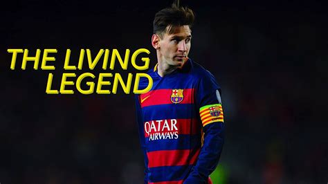 Lionel Messi The Living Legend Youtube