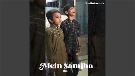 Mein Samjha Tha Tum Ho Youtube Music