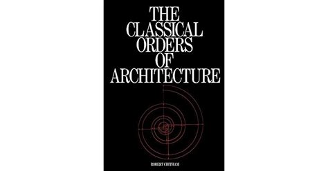 The Classical Orders Of Architecture By Robert Chitham