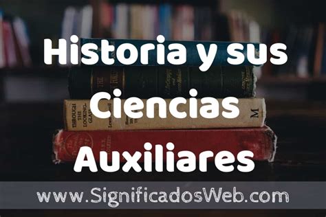 Concepto de Historia y sus Ciencias Auxiliares Que es Definición