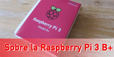 Sobre La Raspberry Pi 3 B — Raspberry Para Torpes