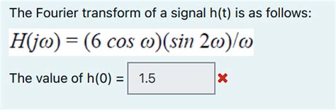 Solved The Fourier Transform Of A Signal H T Is As Follows Chegg