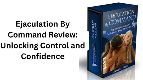 Ejaculation By Command Review Unlocking Control And Confidence Youtube