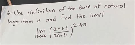 Solved 6 Use Definition Of The Base Of Natural Logarithm E