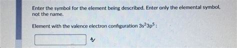 Solved Enter The Symbol For The Element Being Described Chegg