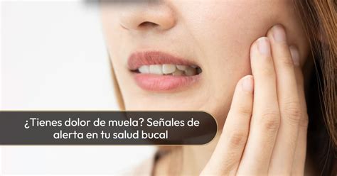 Dolor De Muela Causas Señales Y Cuándo Consultar
