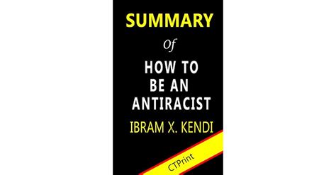 Summary Of How To Be An Antiracist By Ibram X Kendi By CTPrint