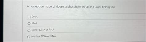Solved A Nucleotide Made Of Ribose A Phosphate Group And