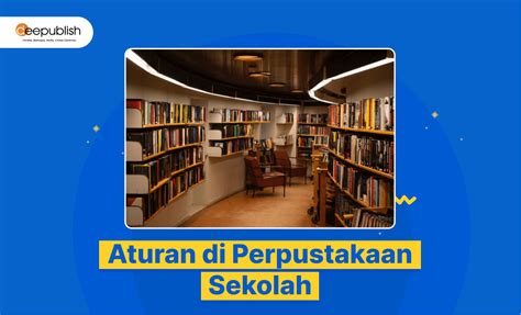 Tata Tertib Dan Aturan Di Perpustakaan Sekolah Deepublish