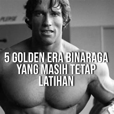 5 Golden Era Binaraga Yang Masih Tetap Latihan Genetix